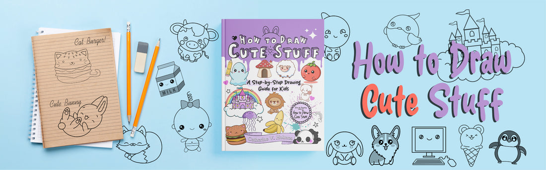 How to Draw Cute Stuff: A Step-by-Step Drawing Guide for Kids – How to ...